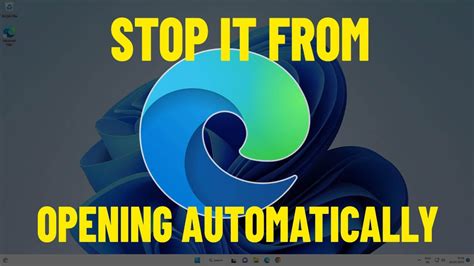 how to stop microsoft edge opening automatically in w