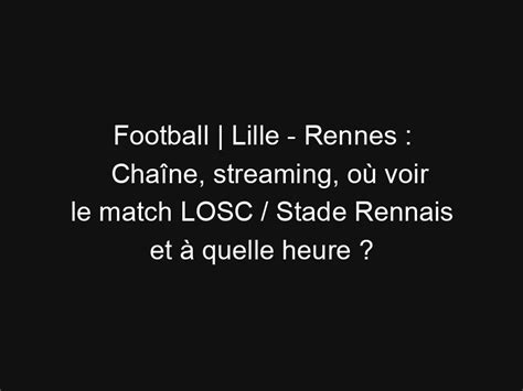 Football Lille Rennes Chaîne streaming où voir le match LOSC