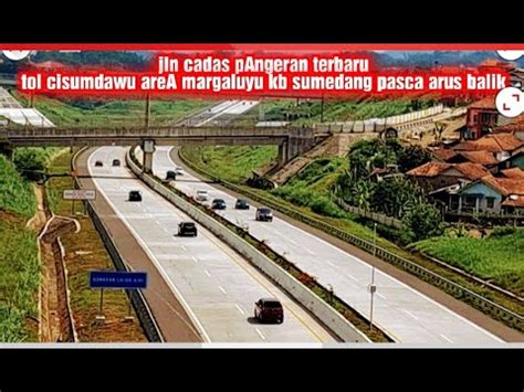 Jalan Cadas Pangeran Terbaru Pantau Kemali Tol Cisumdawu Pasca Arus