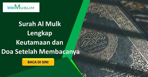 Surah Al Mulk Lengkap Keutamaan Dan Doa Setelah Membacanya Harian Muslim
