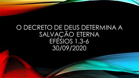O DECRETO DE DEUS DETERMINA A SALVAÇÃO ETERNA Efésios 1 3 6 Estudo