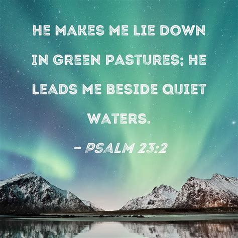 Psalm 23 2 He Makes Me Lie Down In Green Pastures He Leads Me Beside