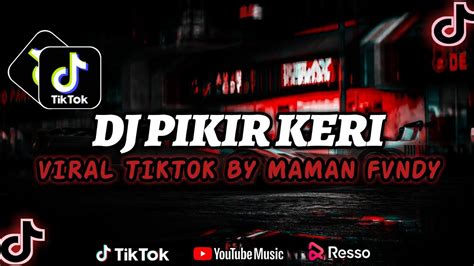 DJ PIKIR KERI VIRAL TIKTOK BY MAMAN FVNDY JEDAG JEDUG VIRAL TIKTOK