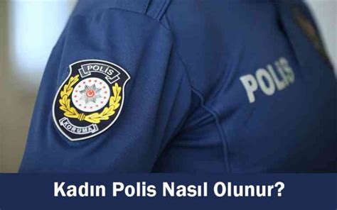 Kad N Polis Nas L Olunur Kad N Polis Olma Artlar Nelerdir Renci