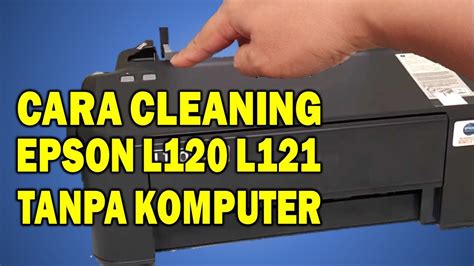 MENGATASI PRINTER EPSON L120 L121 TINTA HITAM TIDAK KELUAR VIA HEAD