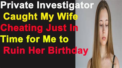 Private Investigator Caught My Wife Cheating Just In Time For Me To