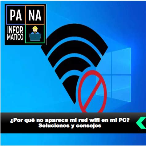 Por qué no aparece mi red wifi en mi PC Soluciones y consejos