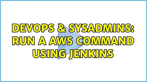 Devops Sysadmins Run A Aws Command Using Jenkins Youtube