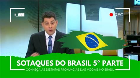 Sotaques do Brasil 5º Parte Conheça o Conheça as distintas pronúncias