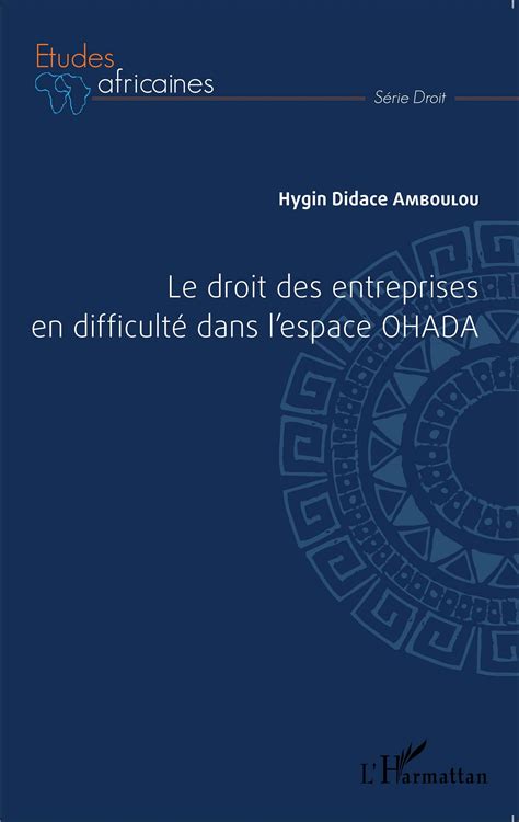 LE DROIT DES ENTREPRISES EN DIFFICULTÉ DANS L ESPACE OHADA Hygin