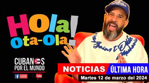 Alex Otaola En Vivo Ltimas Noticias De Cuba Hola Ota Ola Martes
