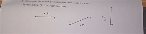 solved a direction construct perpendicular lines using the given figures below do it in your