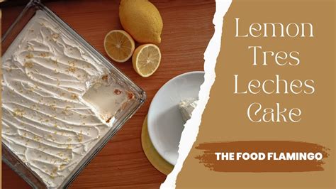 Lemon Tres Leches Cake Recipe Perfect For Lemon Lovers Youtube