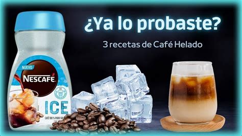 Cómo preparar Café Frío Nuevo Nescafé ICE 3 recetas fáciles YouTube