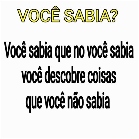 VOCÊ SABIA Você sabia que no você sabia você descobre coisas que você