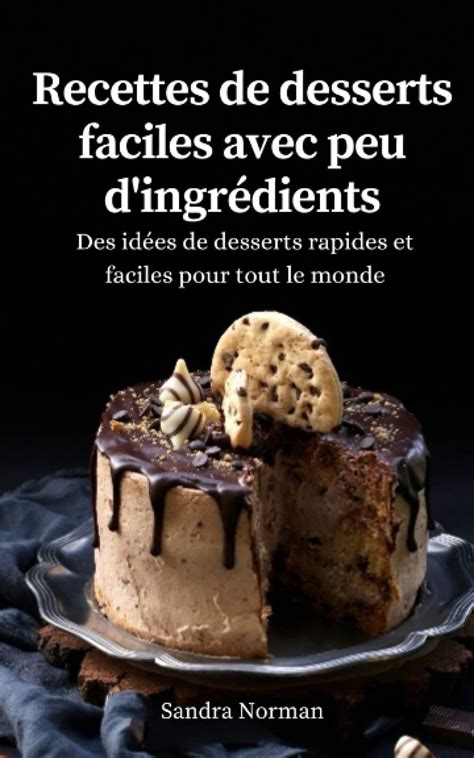 Recettes de desserts faciles avec peu d ingrédients Des idées de