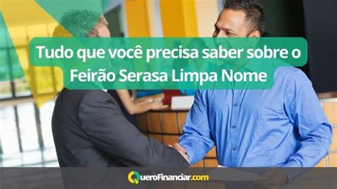 Tudo que você precisa saber sobre o Feirão Serasa Limpa Nome Quero