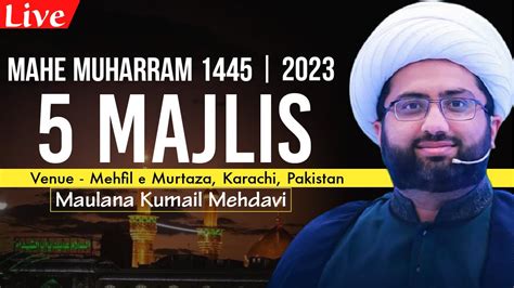 Live 5th Muharram Majlis 1445 Maulana Kumail Mehdavi Mehfil E