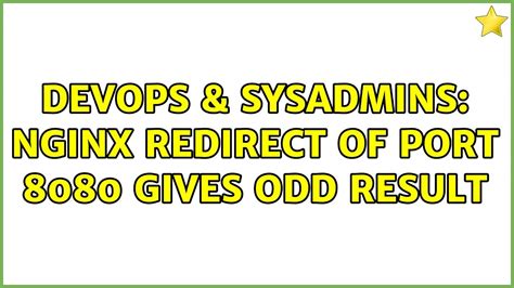 Devops Sysadmins Nginx Redirect Of Port Gives Odd Result Youtube