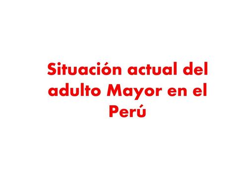 Situación actual del adulto mayor en el Perú MARYURI LISBETH uDocz