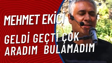 Mehmet Ekici Geldi Ge Ti Ok Arad M Bulamad M Youtube