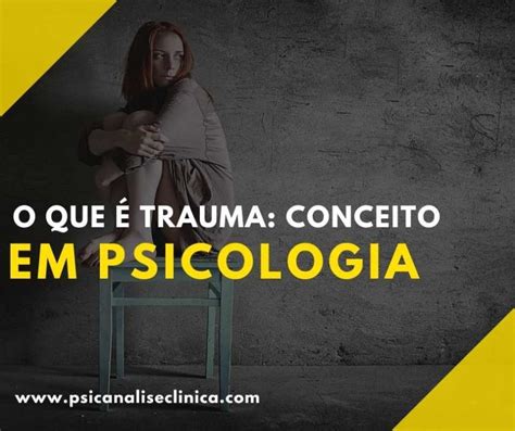 O que é trauma conceito em psicologia Psicanálise Clínica