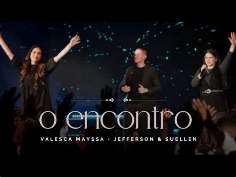 Valesca Mayssa e Jefferson Suellen O Encontro Vídeo Letra YouTube