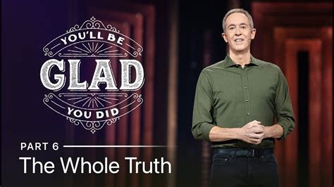 You Ll Be Glad You Did Part 6 The Whole Truth Andy Stanley YouTube