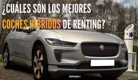 Cuáles son los mejores coches híbridos de renting TuRentingAqui
