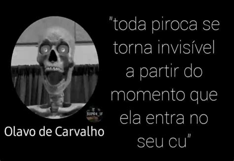 Toda piroca se torna invisível a partir do momento que ela entra no