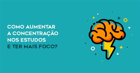 Como Melhorar A Concentra O Otimize Seu Tempo De Estudo Estudaqui