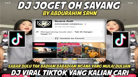 DJ JOGET OH SAYANG BY ABDURAHIM SABAR DULU TAK BADIAM BABADIAM NGANA