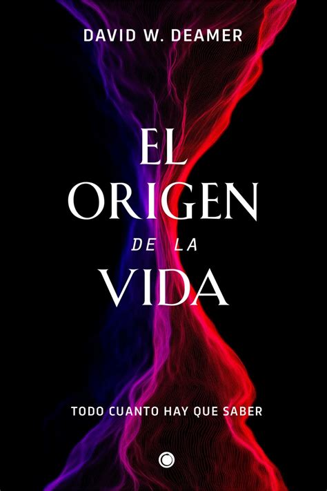 El Origen De La Vida David W Deamer Antoni Bosch Editor