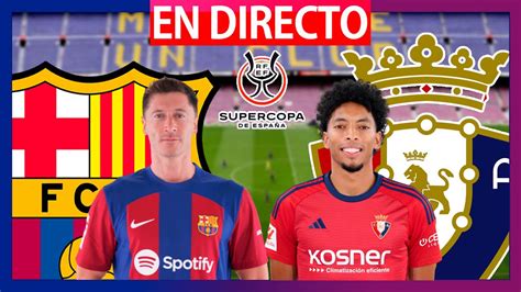 FC BARCELONA VS OSASUNA EN VIVO SEMIFINALES SUPERCOPA 2024 BARÇA