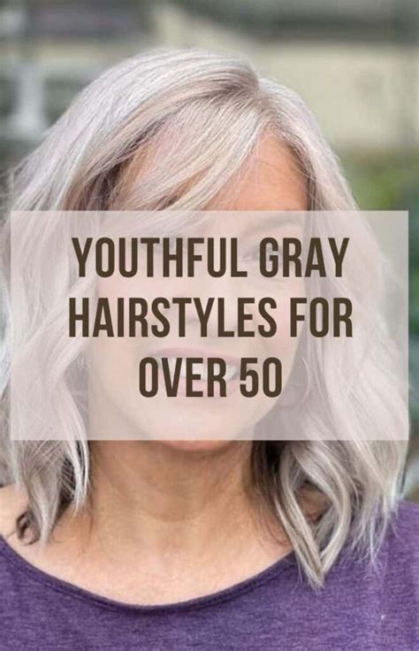 Youthful Gray Hairstyles For Over Haircut Gray Hair Grey Hair
