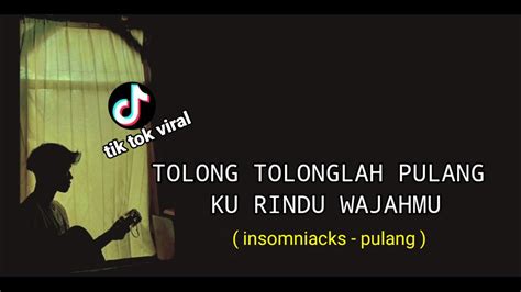 Tolong Tolonglah Pulang Ku Rindu Wajahmu Insomniacks Pulang TIK TOK
