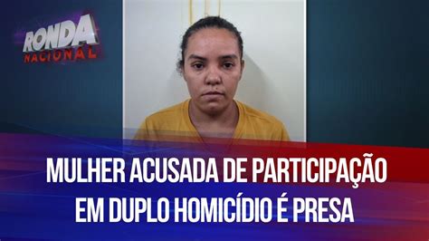 Mulher acusada de participação em duplo homicídio é presa YouTube