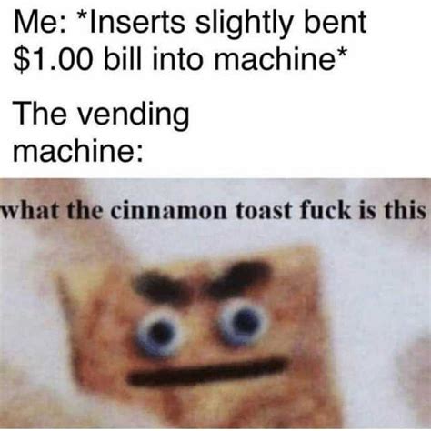 Vending Machine What The Cinnamon Toast Fuck Is This Know Your Meme