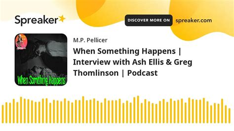 When Something Happens Interview With Ash Ellis Greg Thomlinson