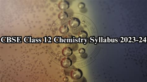 CBSE Class 12 Chemistry Syllabus For Board Exam 2024 PDF