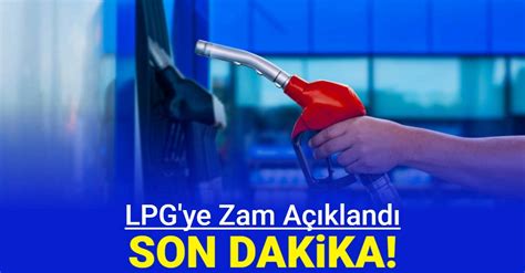 Son dakika LPG ye zam pompaya yansıyacak