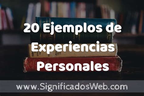 20 Ejemplos de Experiencias Personales Tipos Definición y Análisis