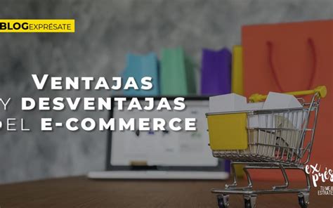 Ventajas y desventajas del e commerce EXPRÉSATE TU MEJOR ESTRATÉGIA