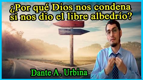 Por qué Dios nos condena si nos dio el libre albedrío danteaurbina