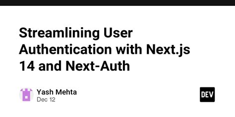streamlining user authentication with next js 14 and next auth dev community