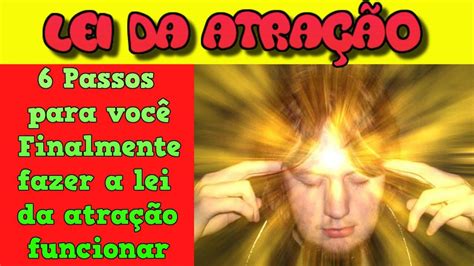 Aprenda Como Fazer a Lei da Atração dar Certo Para Você em 6 Passos