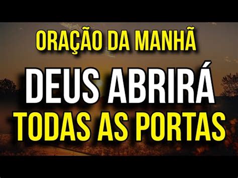 ORAÇÃO DA MANHÃ PARA DEUS ABRIR TODAS AS PORTAS YouTube