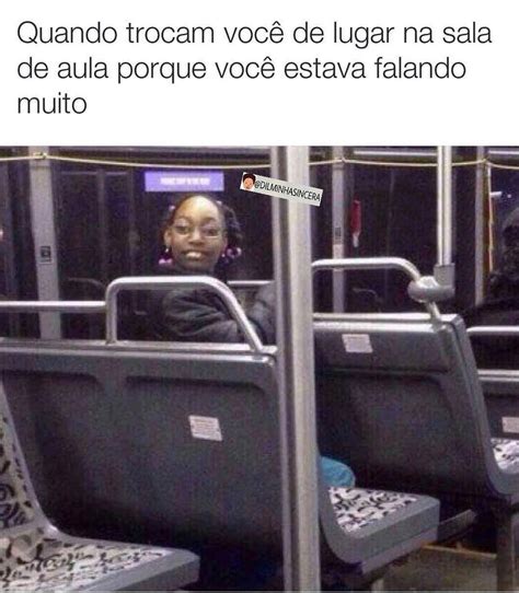 Quando Trocam Voc De Lugar Na Sala De Aula Porque Voc Estava Falando