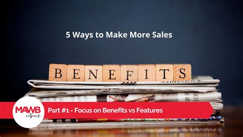 Five Ways To Make More Sales Focus On Benefits Vs Features