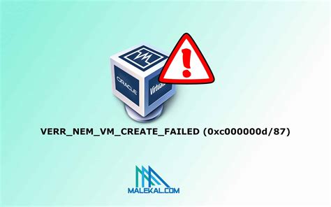 VERR NEM VM CREATE FAILED Sur VirtualBox 0xc000000d 87 Malekal
